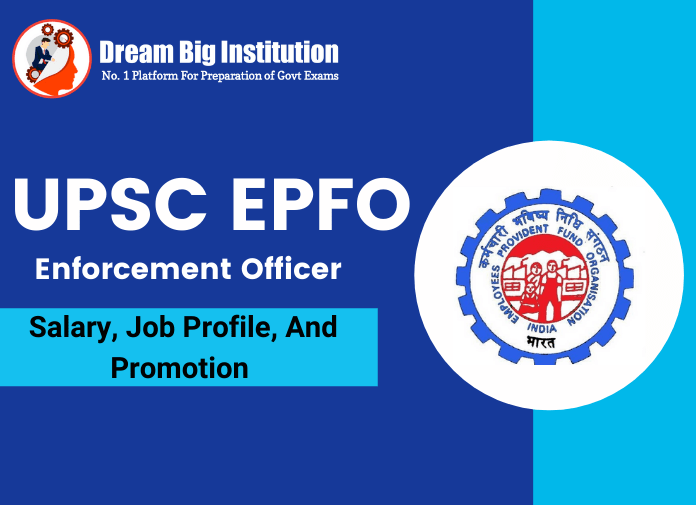 UPSC EPFO Enforcement Officer Salary, Job Profile, And Promotion