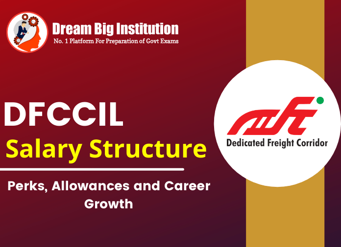 DFCCIL Salary Structure 2021: Perks, Allowances And Career Growth